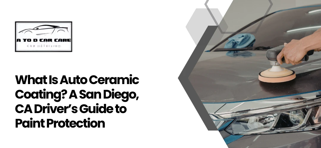 What Is Auto Ceramic Coating? A San Diego, CA Driver’s Guide to Paint ...
